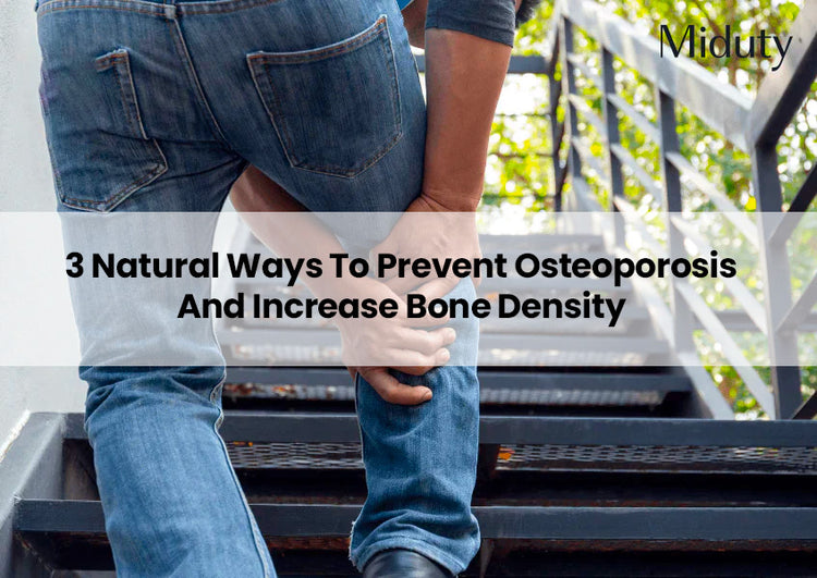 3 Natural Ways To Prevent Osteoporosis And Increase Bone Density - Miduty